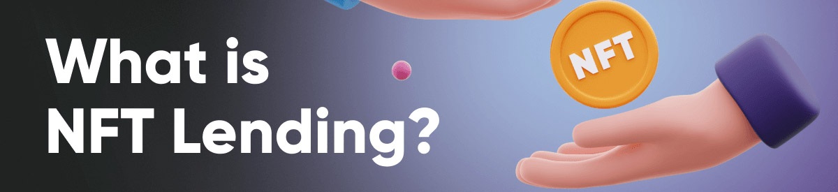 Что такое кредитование NFT? Как работает NFT Lending?